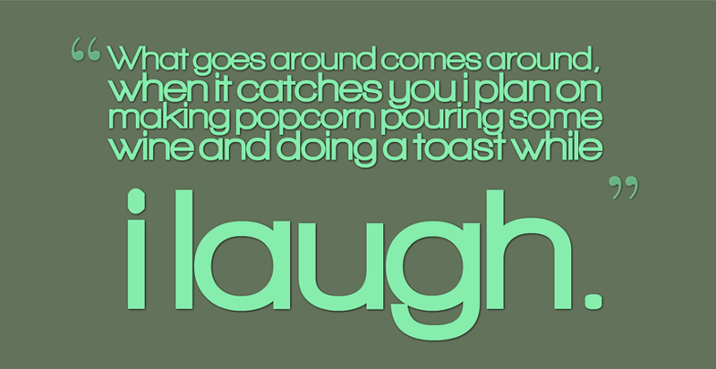 25 Best "What Goes Around Comes Around" Quotes - EnkiQuotes